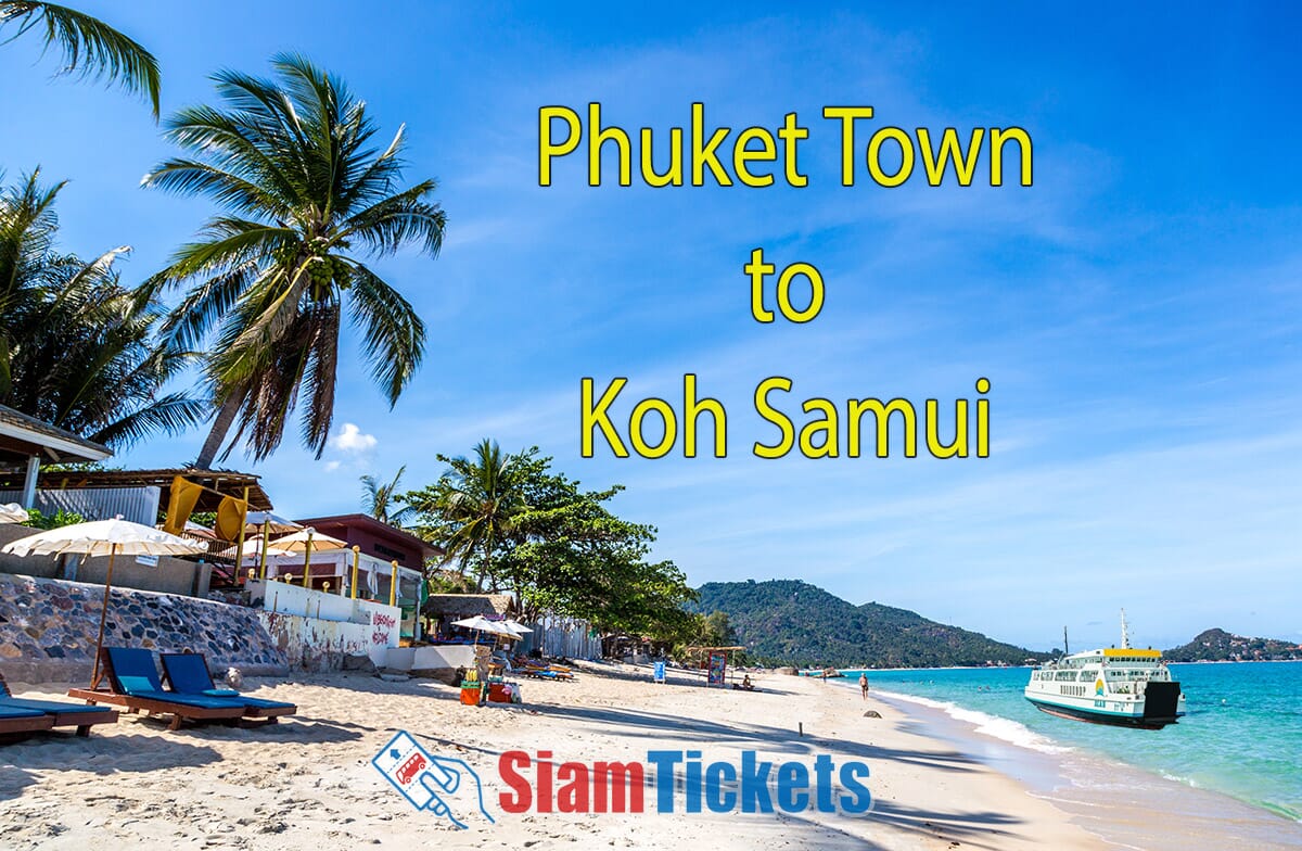 Phuket Town to Koh Samui: Ferry, Bus & Van Tickets | SiamTickets